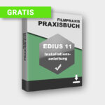 Praxisbuch: EDIUS 11 - Installationsanleitung (gratis) - Filmpraxis